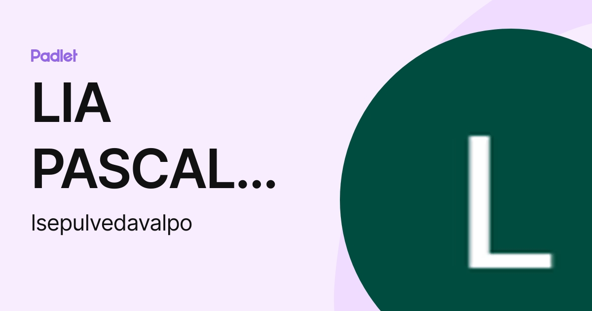 LIA PASCAL SEPULVEDA CABELLO (lsepulvedavalpo) profile | Padlet