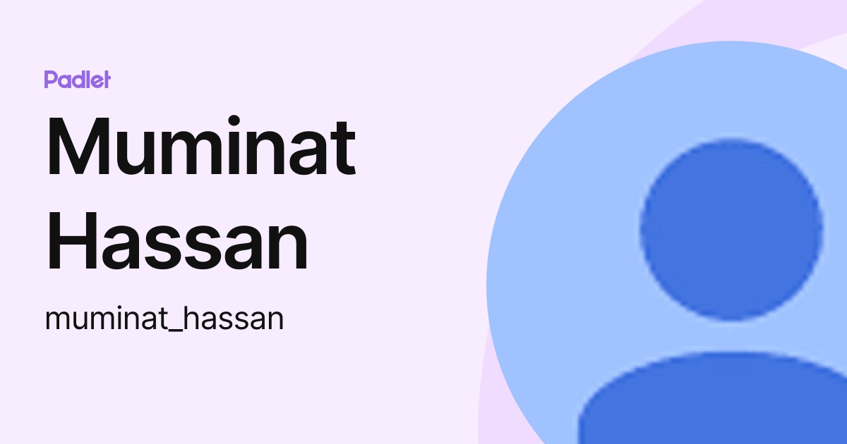 Muminat Hassan (muminat_hassan) profile | Padlet