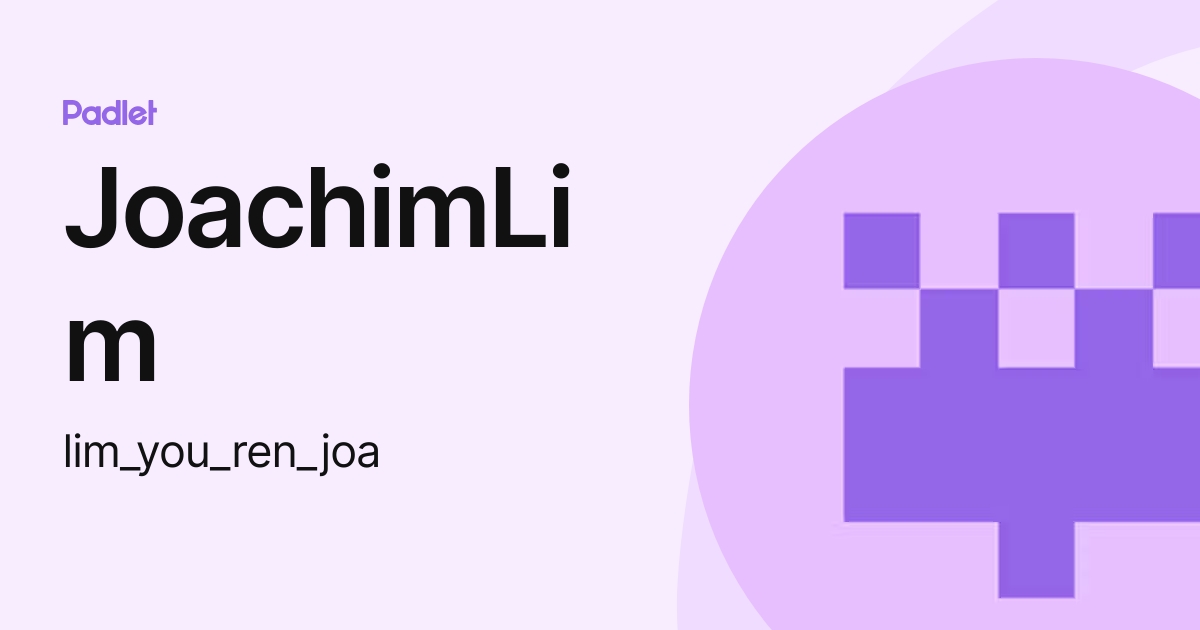 JoachimLim (lim_you_ren_joa) profile | Padlet