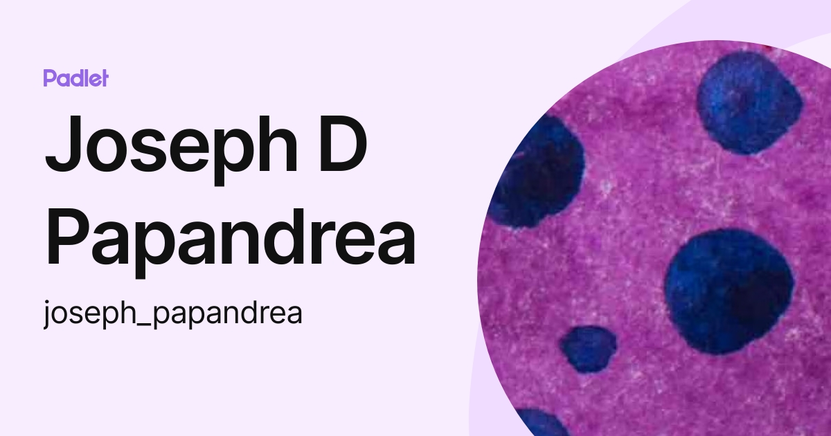 Joseph D Papandrea (joseph_papandrea) profile | Padlet