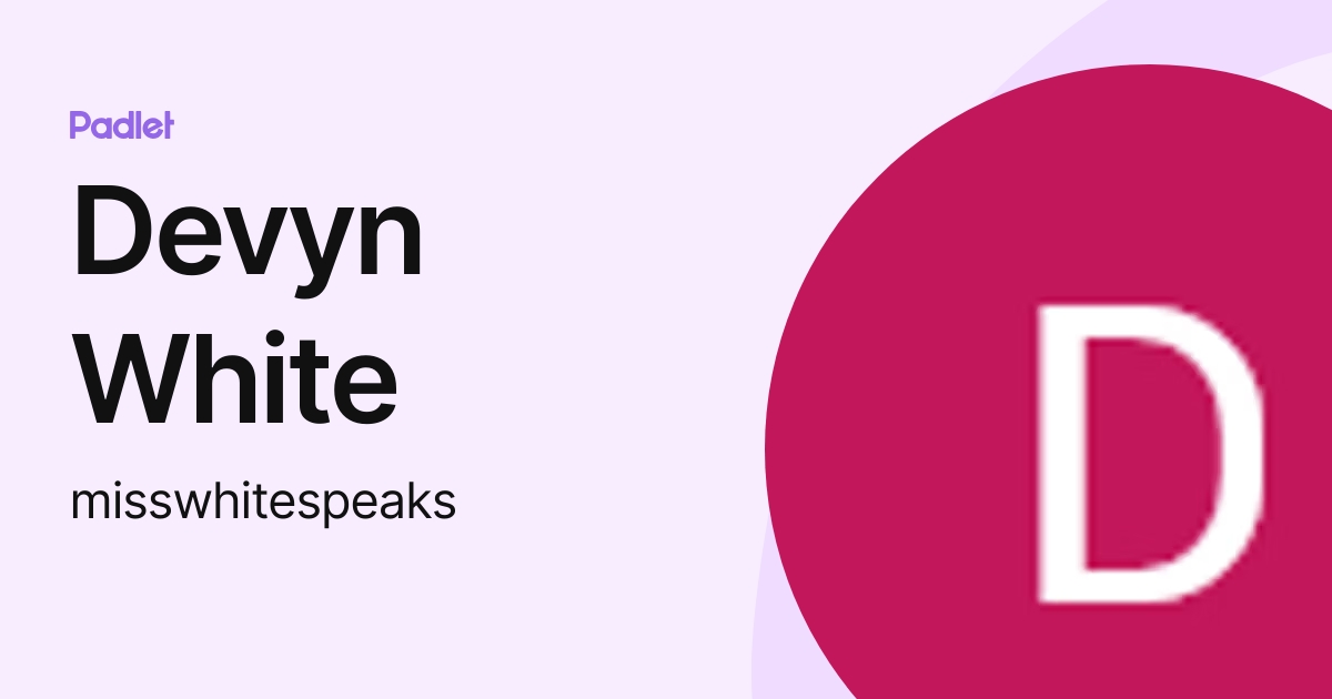 Devyn White (misswhitespeaks) profile | Padlet