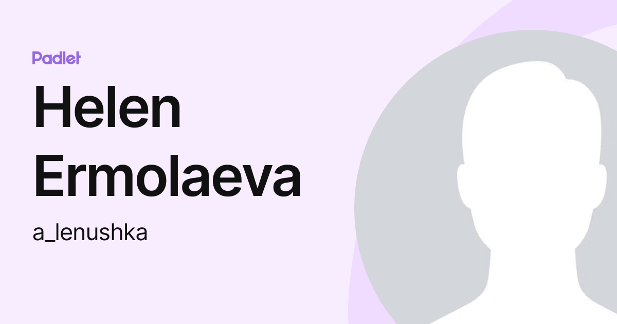 Helen Ermolaeva (a_lenushka) profile | Padlet