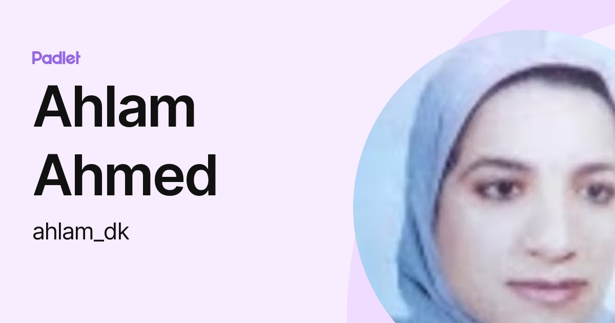 Ahlam Ahmed (ahlam_dk) profile | Padlet