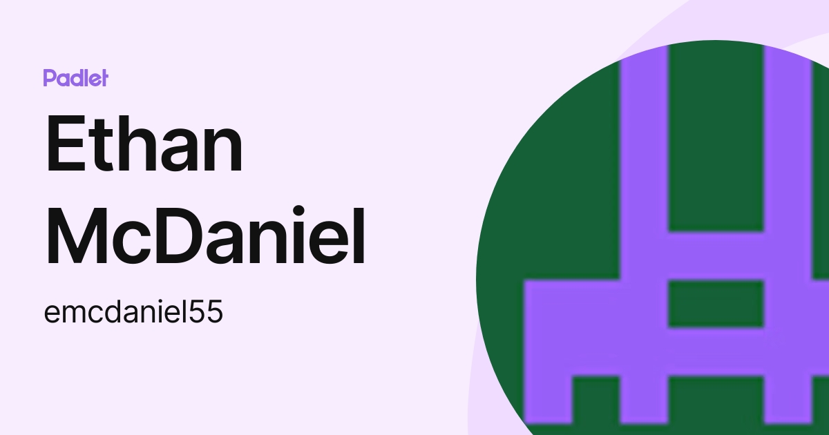 Ethan McDaniel (emcdaniel55) profile | Padlet