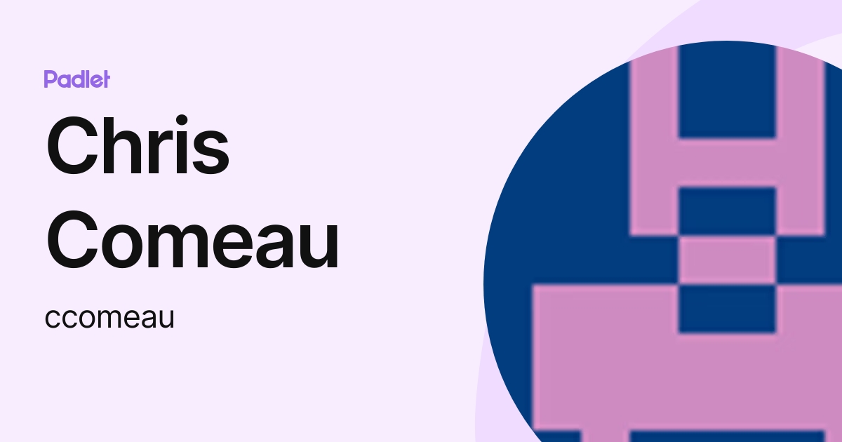 Chris Comeau (ccomeau) profile | Padlet