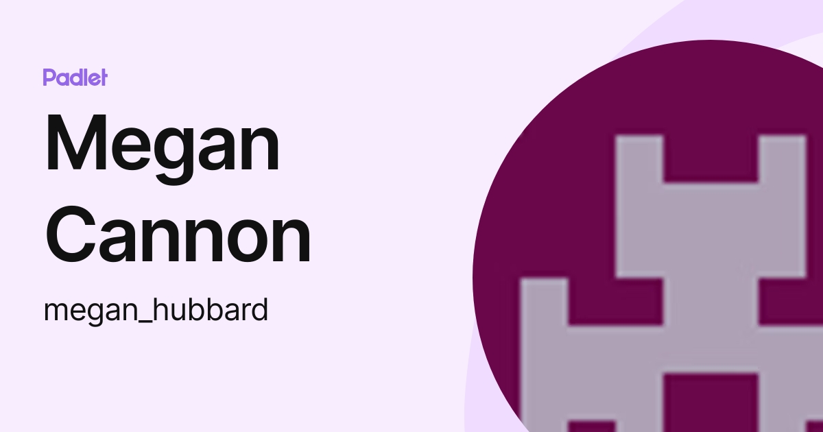 Megan Cannon (megan_hubbard) profile | Padlet