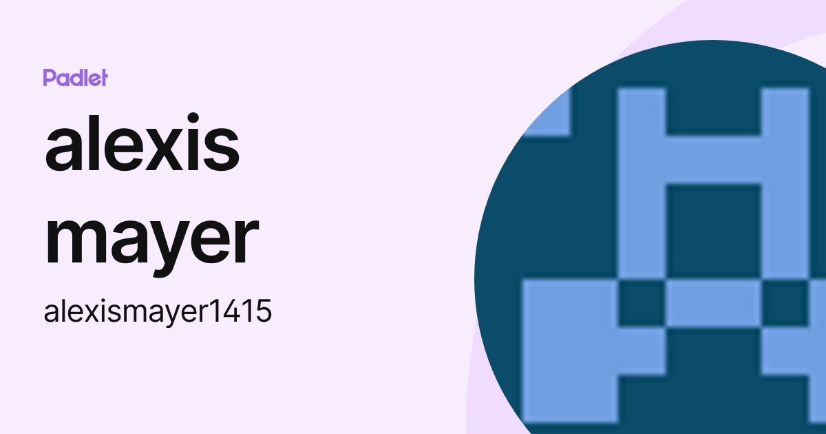 alexis mayer (alexismayer1415) profile | Padlet