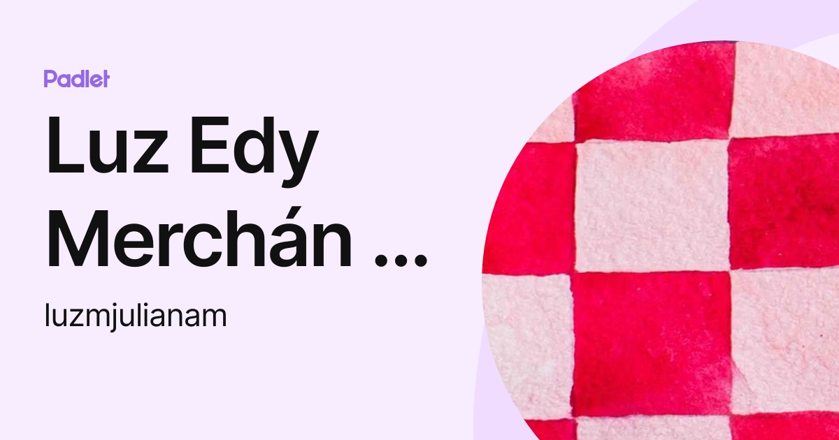 Luz Edy Merchán - Juliana Muñoz (luzmjulianam) profile | Padlet