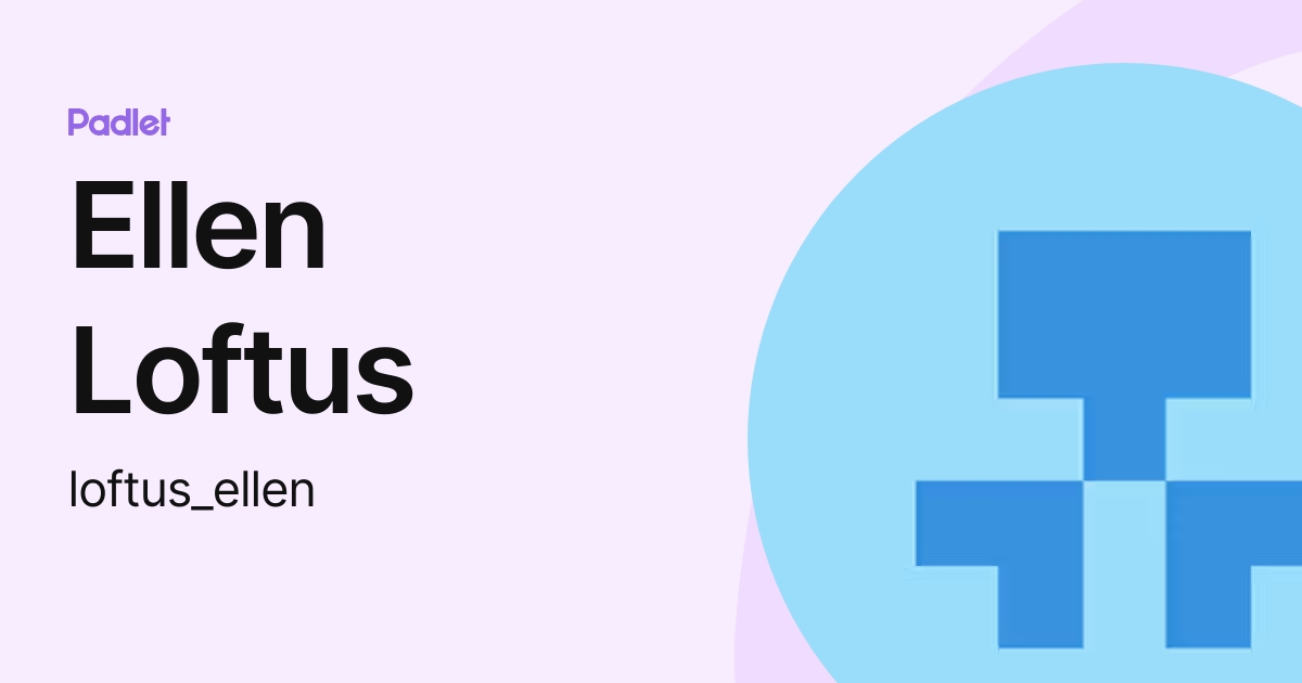 Ellen Loftus (loftus_ellen) profile | Padlet