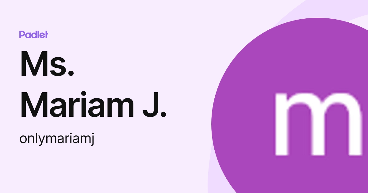 Ms. Mariam J. (onlymariamj) profile | Padlet