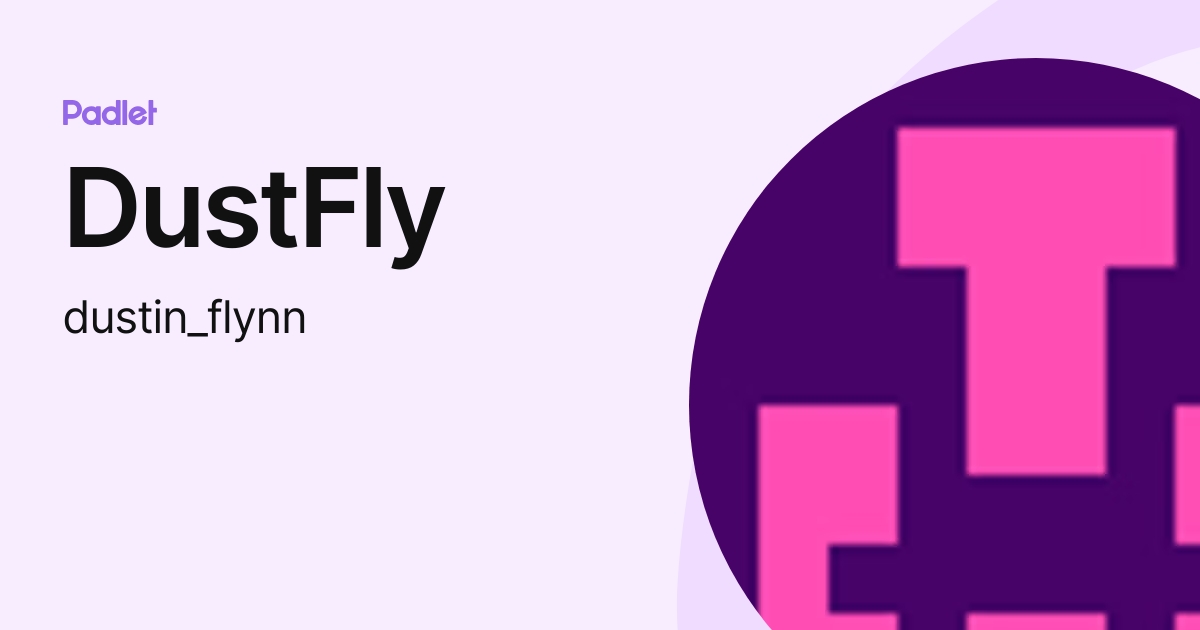DustFly (dustin_flynn) profile | Padlet