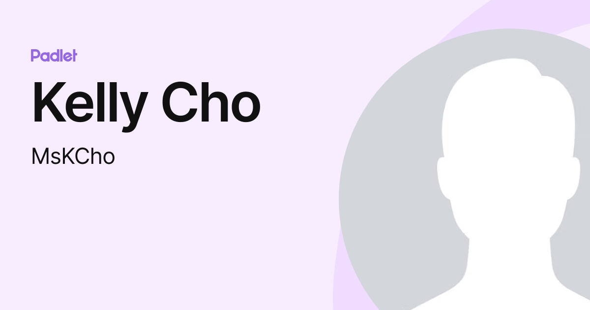 Kelly Cho (MsKCho) profile | Padlet