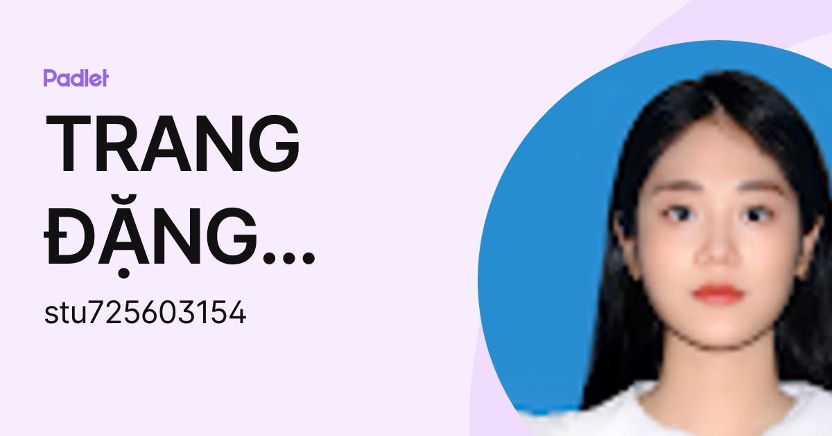 TRANG ĐẶNG THÙY (stu725603154) profile | Padlet