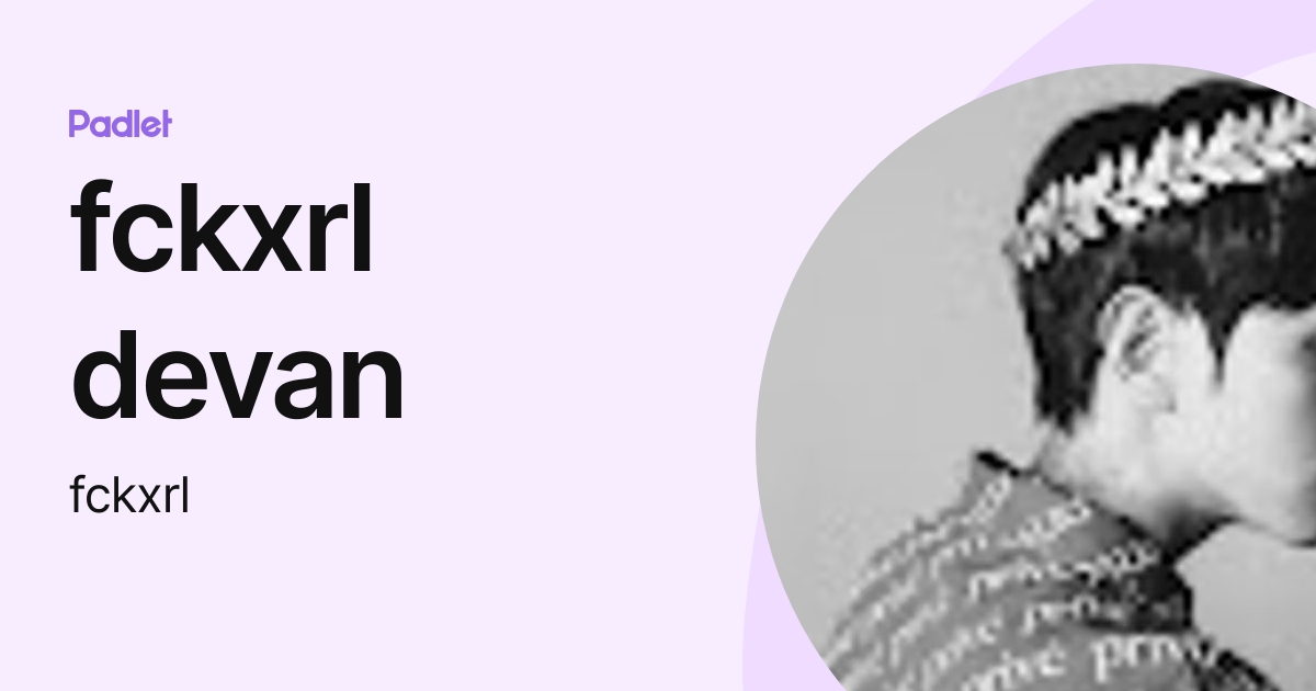 fckxrl devan (fckxrl) profile | Padlet
