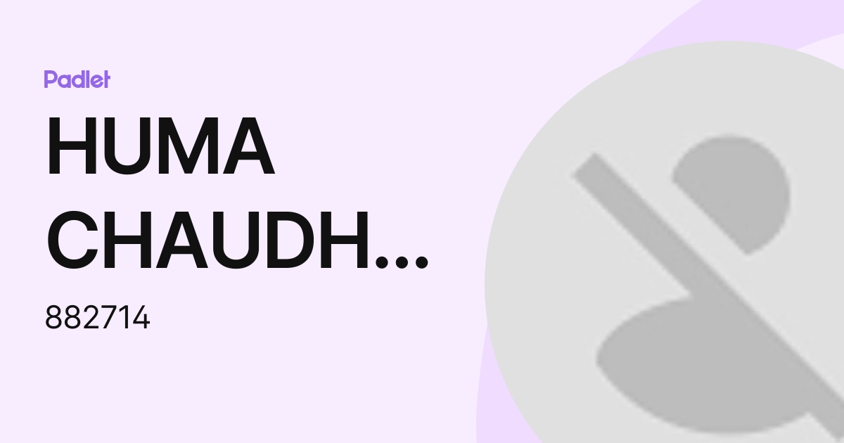 HUMA CHAUDHRY (882714) profile | Padlet