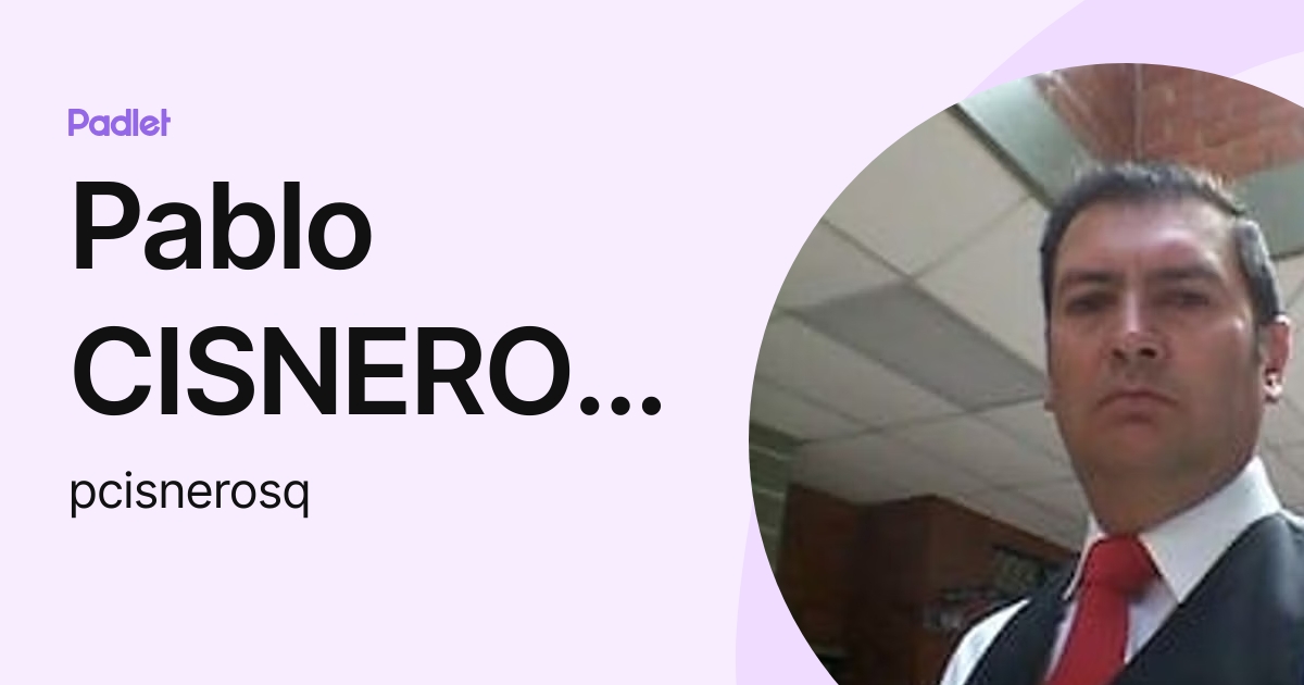 Pablo CISNEROS QUINTANILLA (pcisnerosq) perfil | Padlet