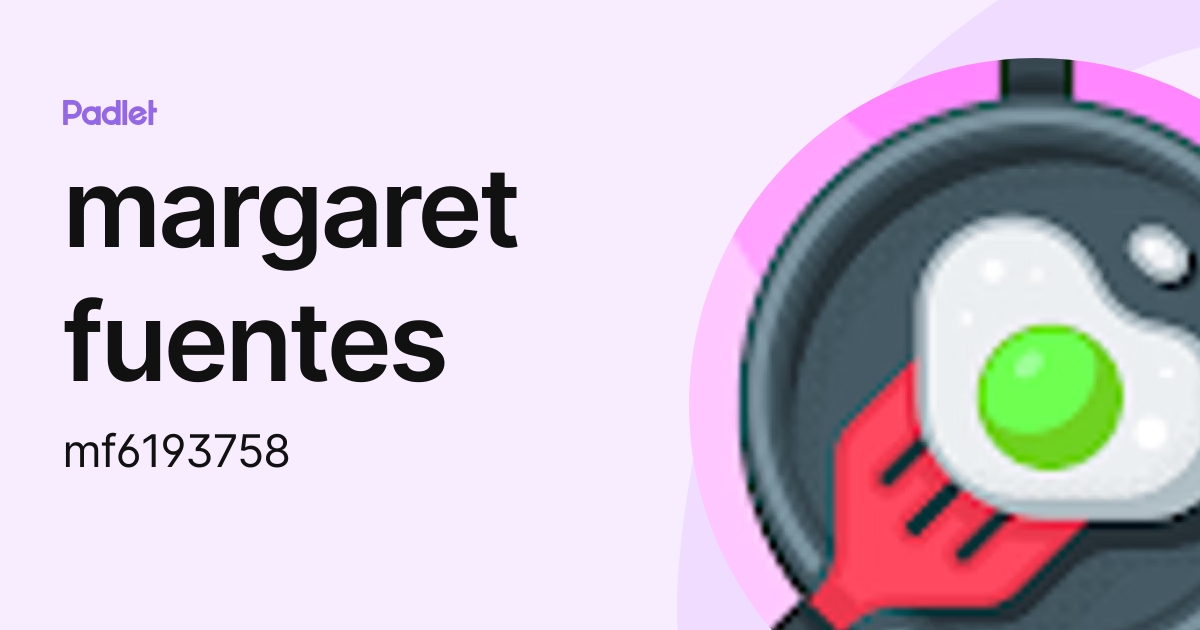 margaret fuentes (mf6193758) profile | Padlet