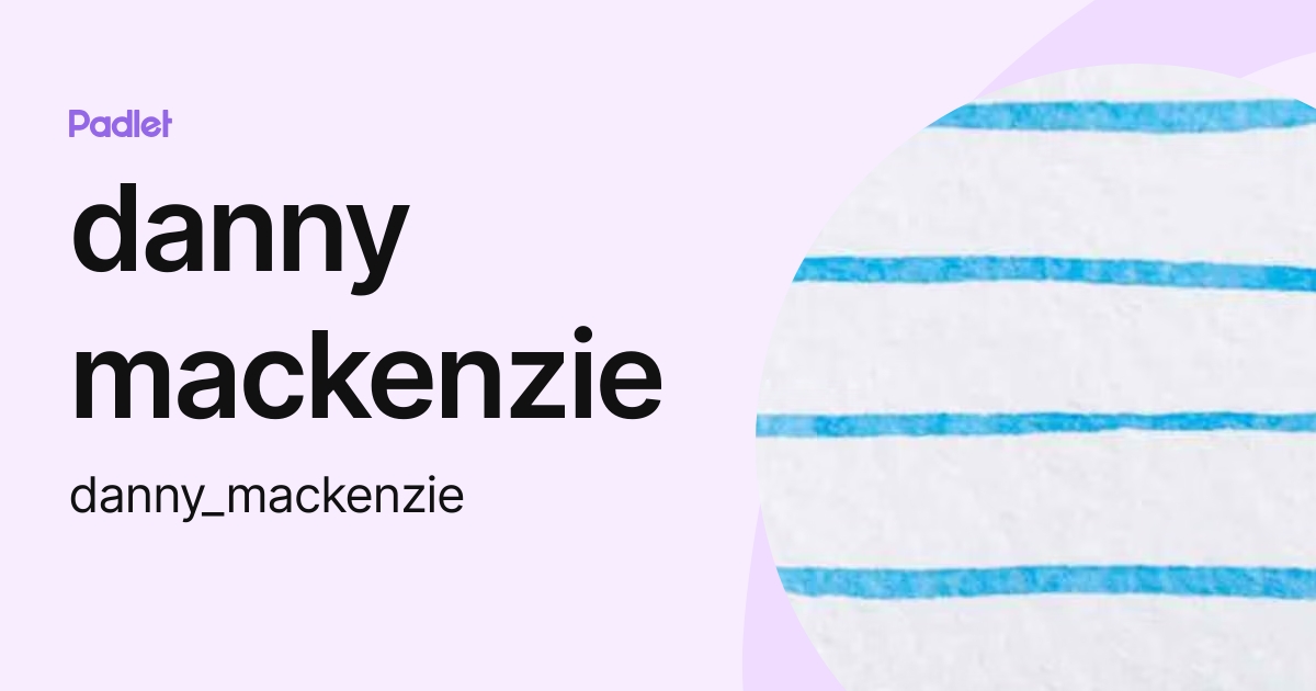 danny mackenzie (danny_mackenzie) profile | Padlet