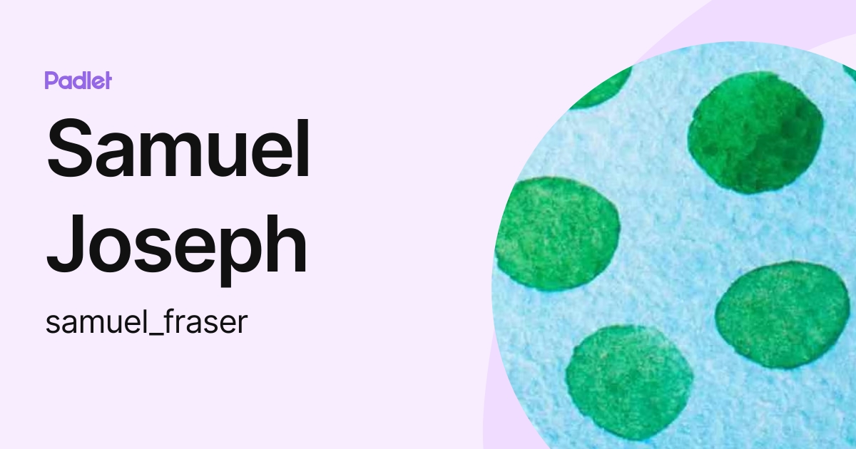 Samuel Joseph (samuel_fraser) profile | Padlet