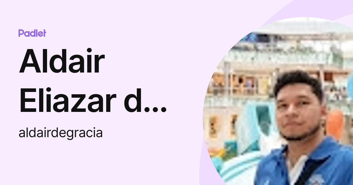 Aldair Eliazar de Gracia Lezcano (aldairdegracia) profile | Padlet