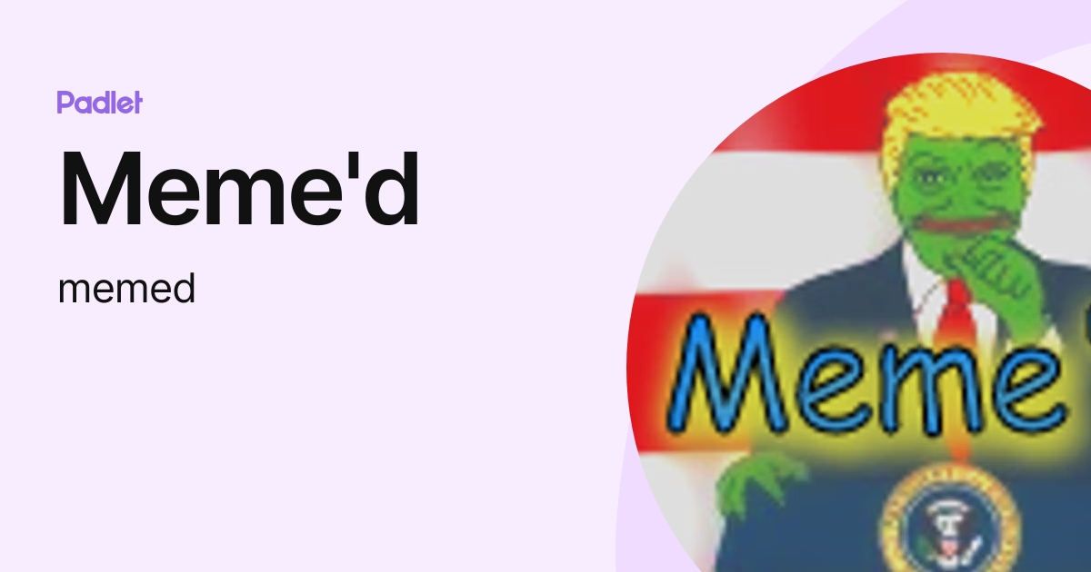 Meme'd (memed) profile | Padlet