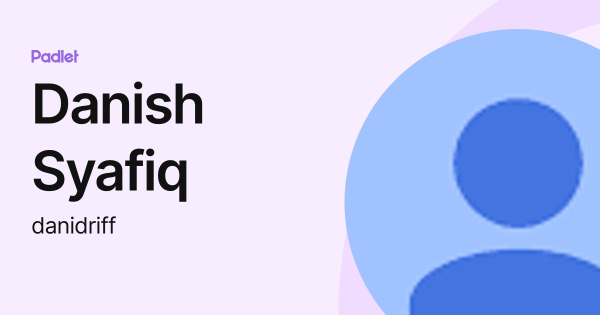 Danish Syafiq (danidriff) profile | Padlet