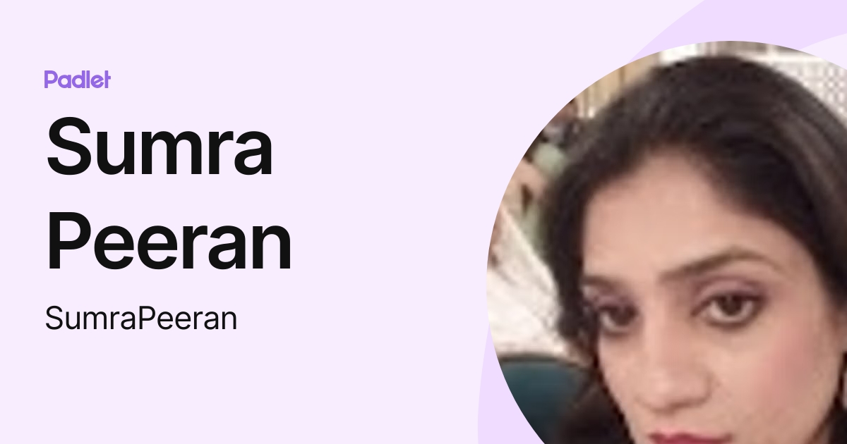 Sumra Peeran (SumraPeeran) profile | Padlet