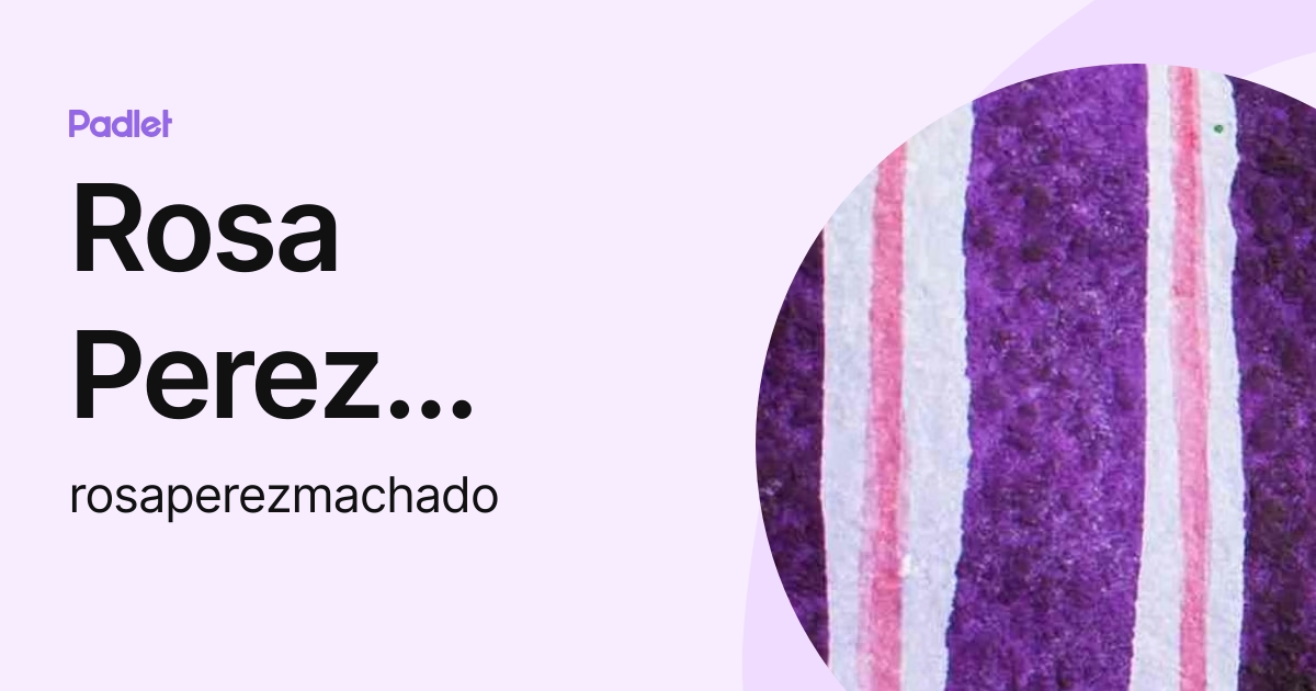 Rosa Perez Machado (rosaperezmachado) profile | Padlet