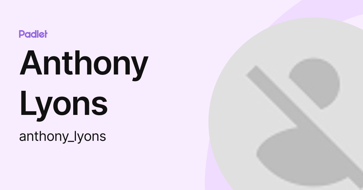 Anthony Lyons (anthony_lyons) profile | Padlet