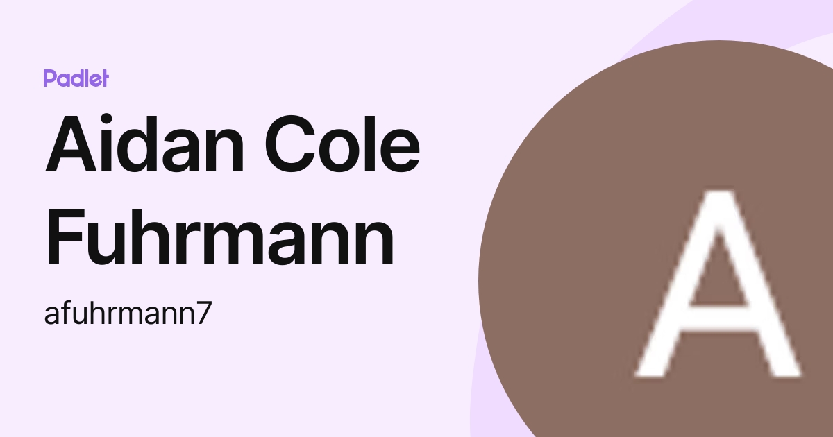 Aidan Cole Fuhrmann (afuhrmann7) profile | Padlet