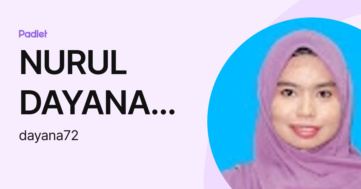 NURUL DAYANA BINTI MOHD DAZID (PBU) (dayana72) profile | Padlet