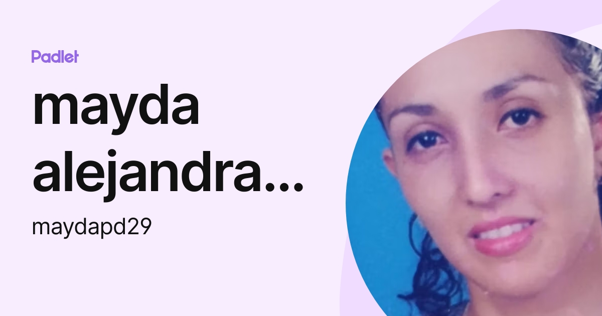 mayda alejandra paz diaz (maydapd29) profile | Padlet