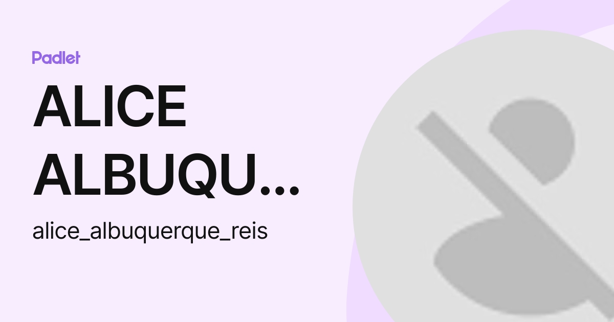 ALICE ALBUQUERQUE AMORIM DOS REIS (alice_albuquerque_reis) profile | Padlet