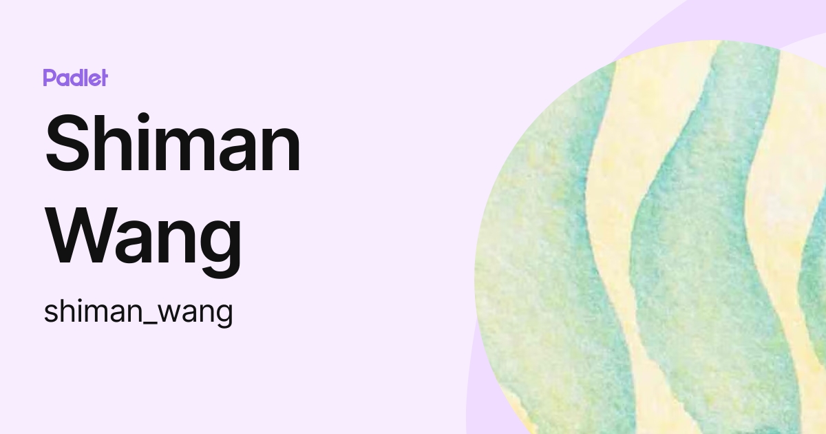 Shiman Wang (shiman_wang) profile | Padlet