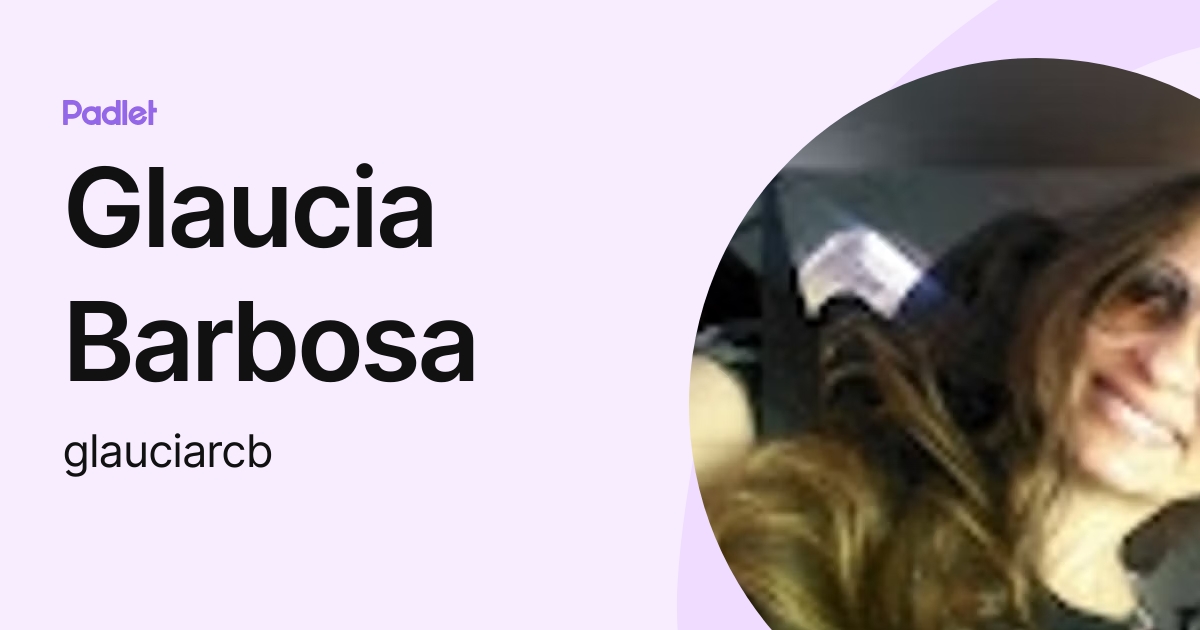 Glaucia Barbosa (glauciarcb) profile | Padlet