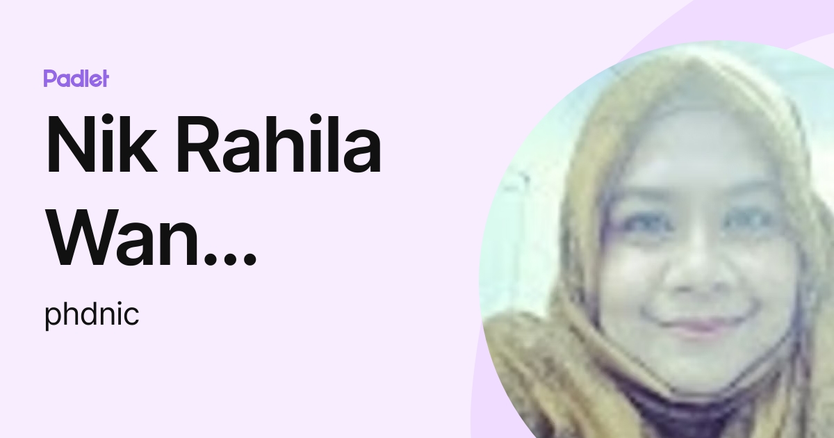 Nik Rahila Wan Ibrahim (phdnic) profile | Padlet