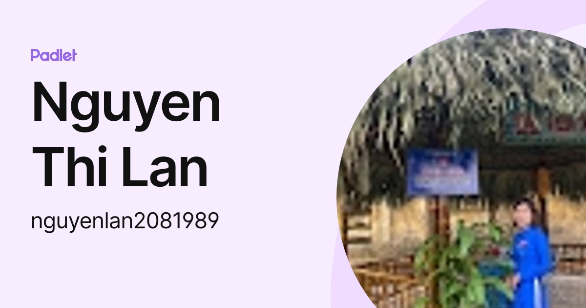 Nguyen Thi Lan (nguyenlan2081989) profile | Padlet