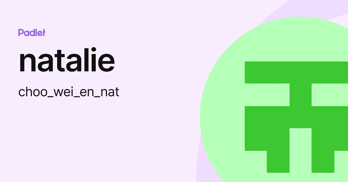 natalie (choo_wei_en_nat) profile | Padlet
