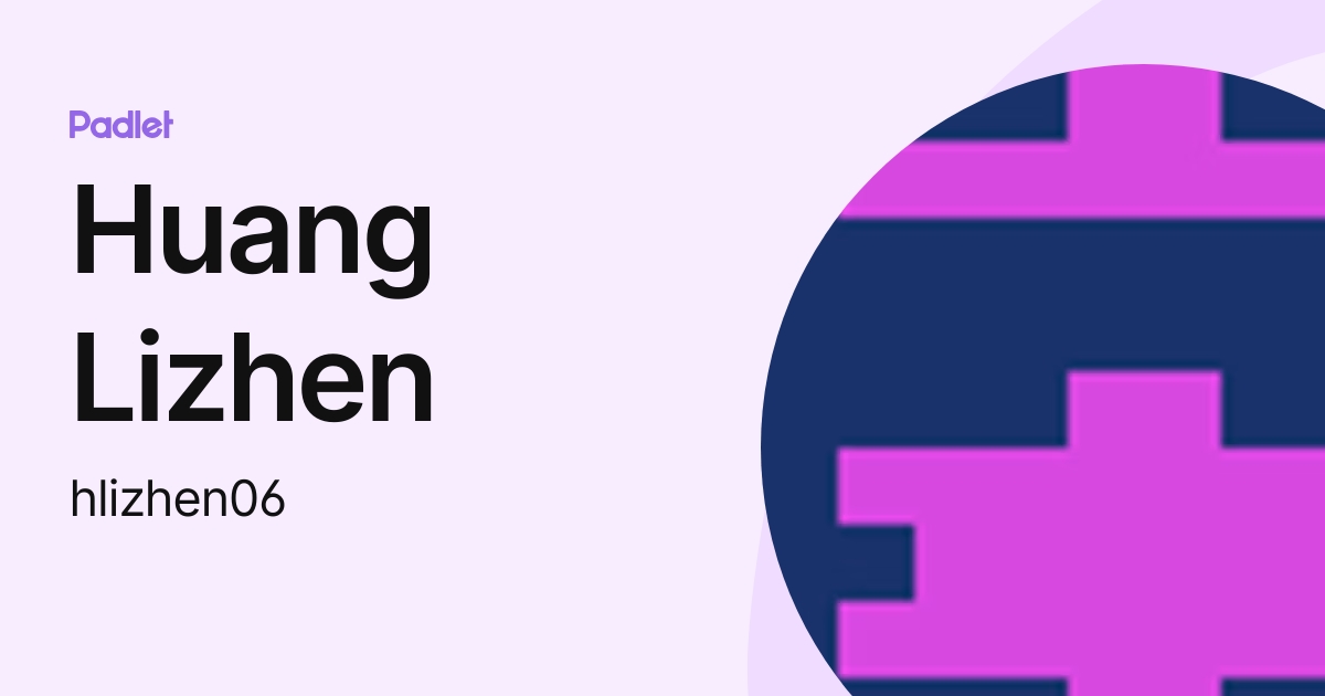 Huang Lizhen (hlizhen06) profile | Padlet