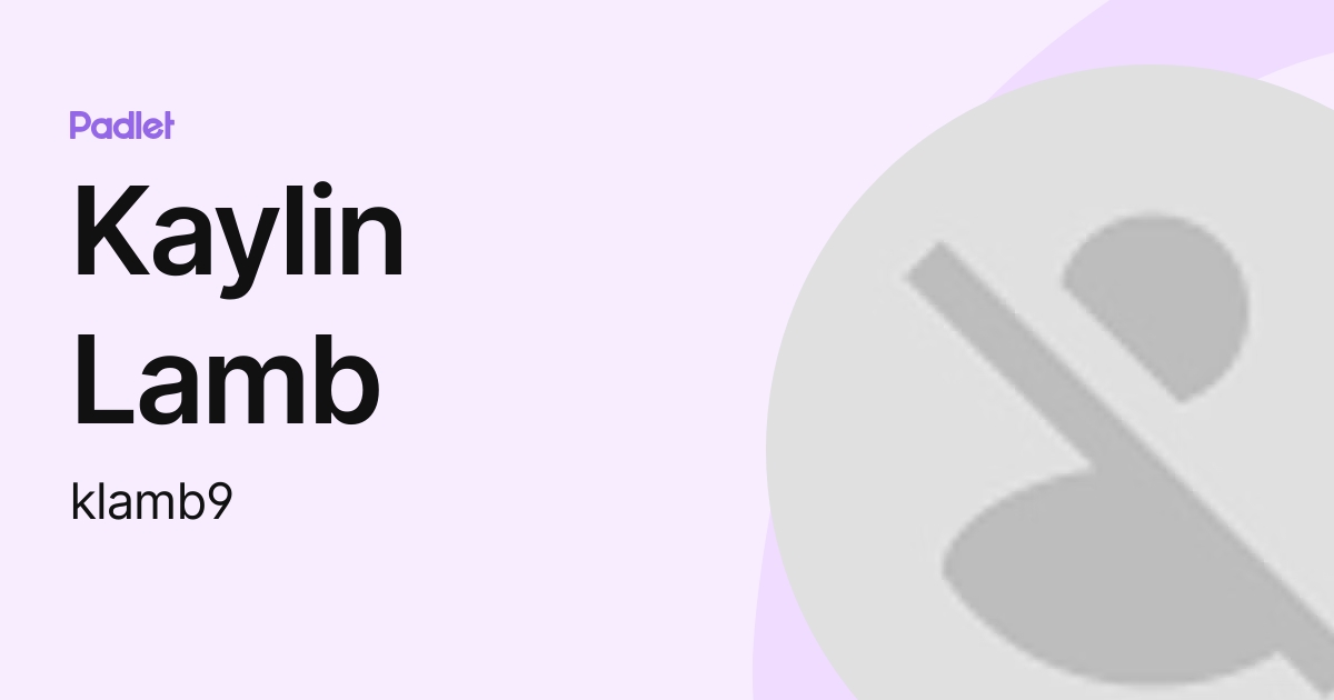 Kaylin Lamb (klamb9) profile | Padlet