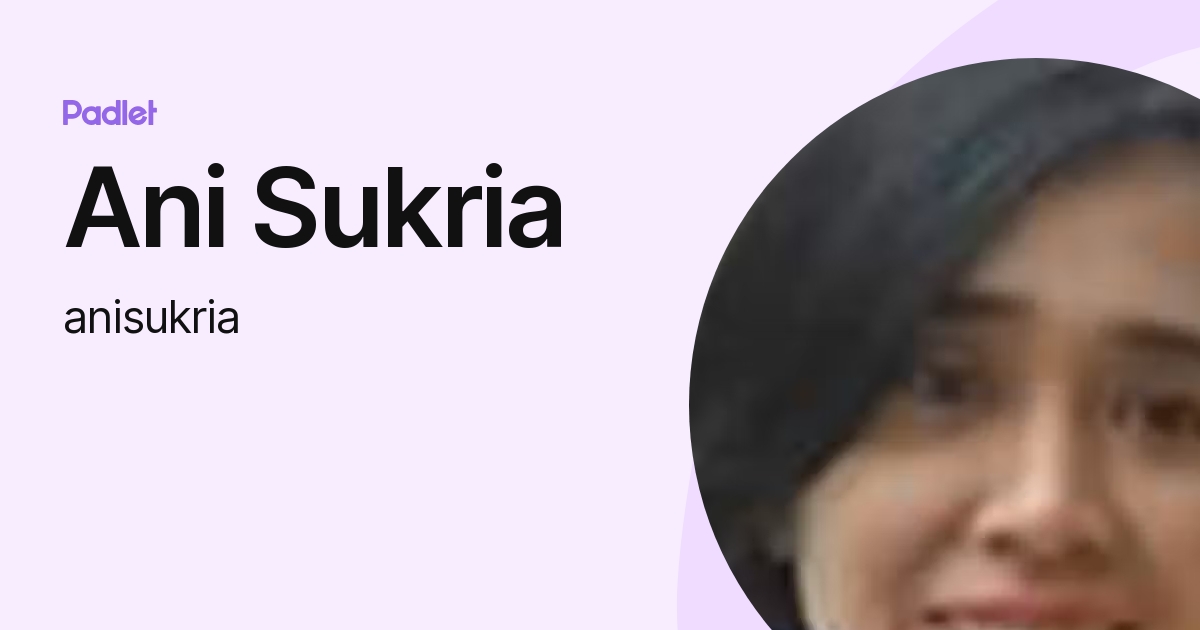 Ani Sukria (anisukria) profile | Padlet