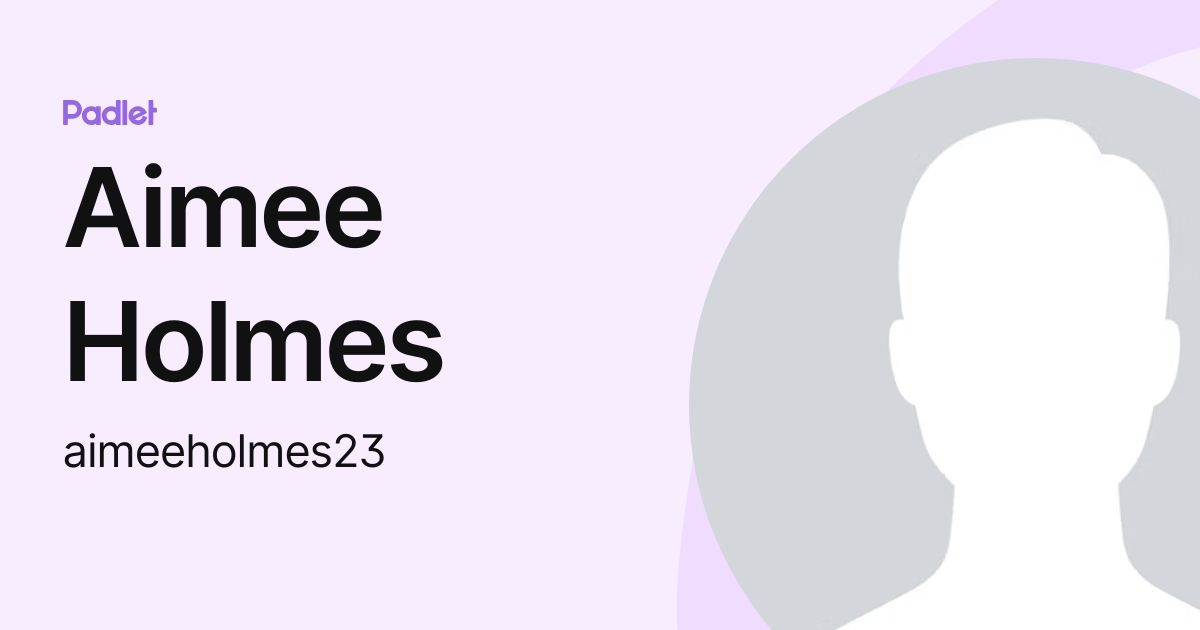 Aimee Holmes (aimeeholmes23) profile | Padlet