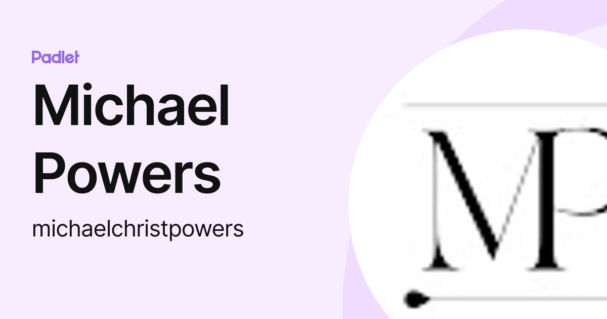 Michael Powers (michaelchristpowers) profile | Padlet