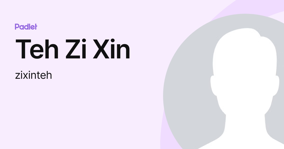 Teh Zi Xin (zixinteh) profile | Padlet