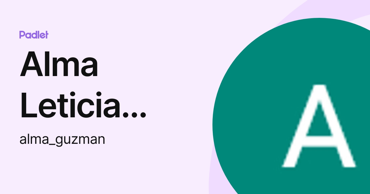 Alma Leticia Guzman Castellano (alma_guzman) profile | Padlet