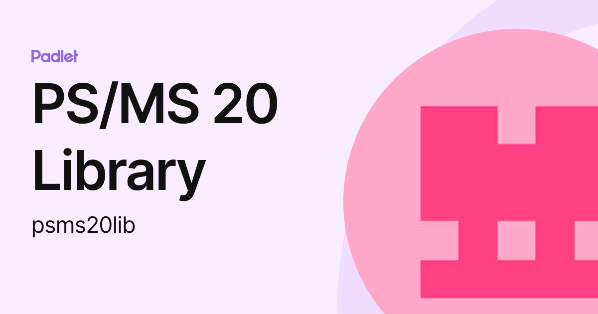 PS/MS 20 Library (psms20lib) profile | Padlet