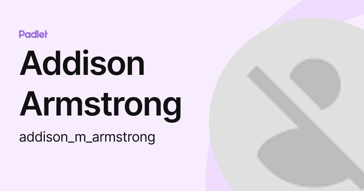 Addison Armstrong (addison_m_armstrong) profile | Padlet