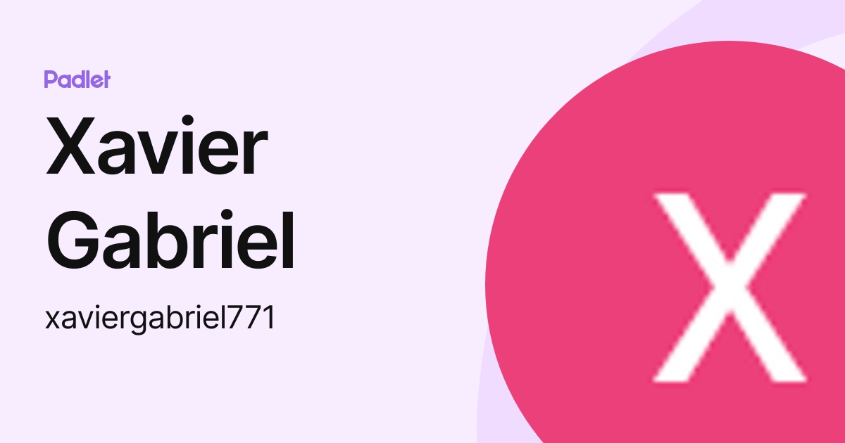 Xavier Gabriel (xaviergabriel771) profile | Padlet