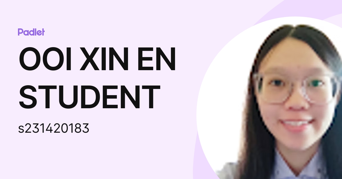 OOI XIN EN STUDENT (s231420183) profile | Padlet