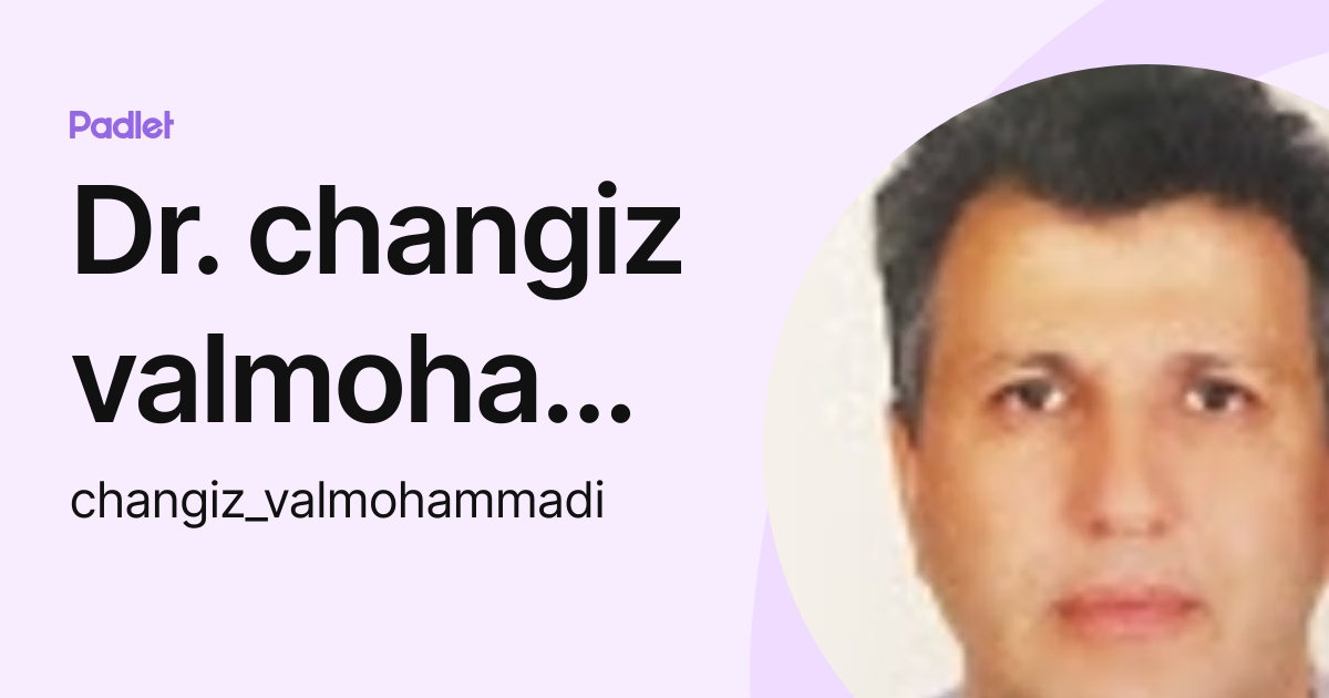 Dr. changiz valmohammadi (changiz_valmohammadi) profile | Padlet